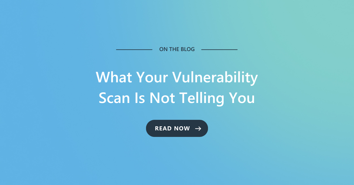 What Your Vulnerability Scan Is Not Telling You